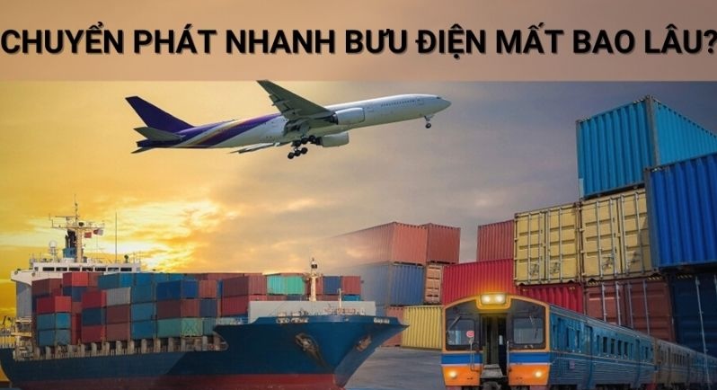 Chuyển phát nhanh qua Bưu điện bao nhiêu thời gian?